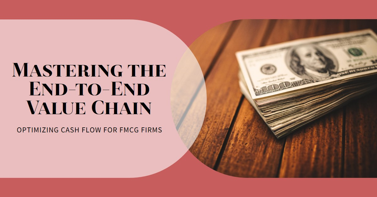 FMCG Firms: Mastering the End-to-End Value Chain for Optimal Cash Flow ...